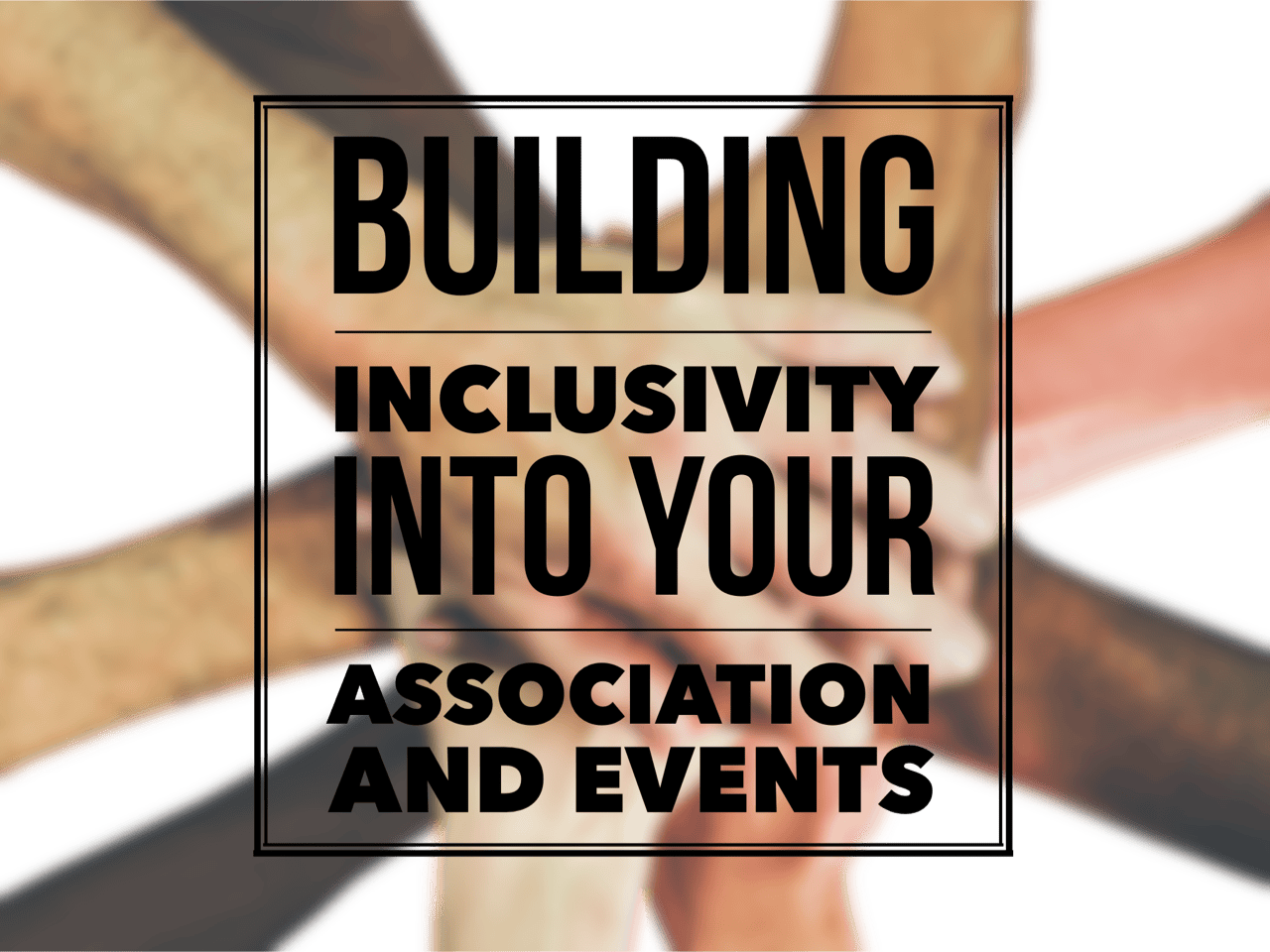 Building Inclusivity into your Association and Events - AMC